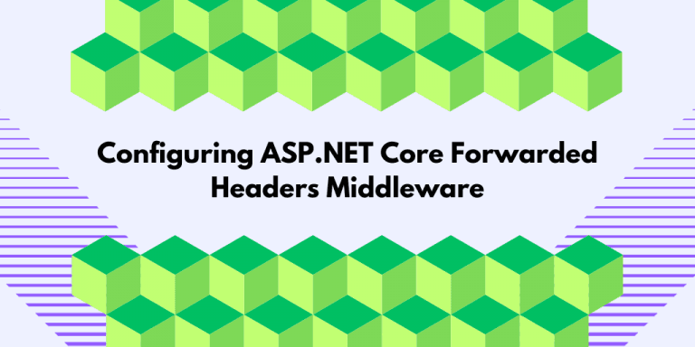 Configuring ASP.NET Core Forwarded Headers Middleware