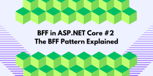 BFF in ASP.NET Core #2 - The BFF Pattern Explained